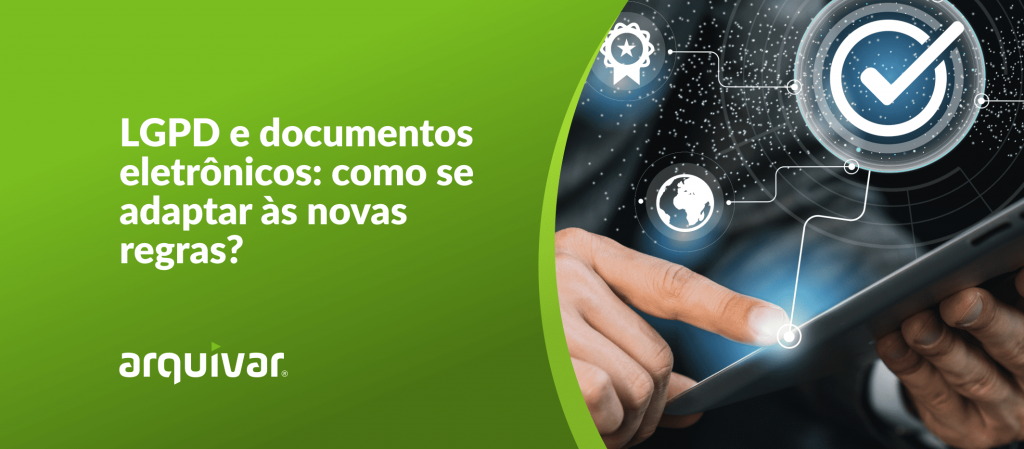LGPD e documentos eletrônicos: como se adaptar às novas regras ...